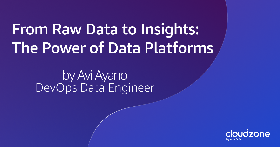 From Raw Data to Insights: The Power of Data Platform | CloudZone.io